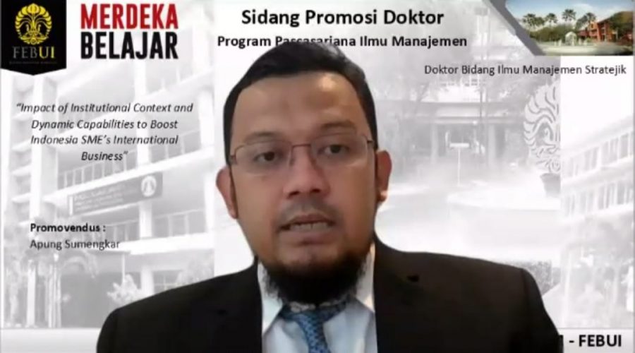 Promosi Doktor PPIM FEB UI, “Impact of Institutional Context and Dynamic Capabilities to Boost ...